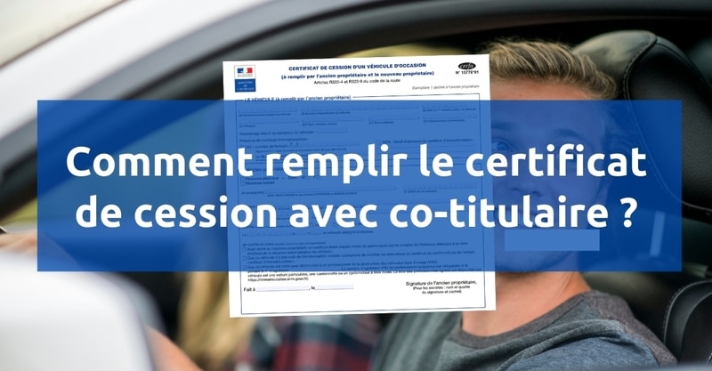 Comment remplir le certificat de cession avec cotitulaire